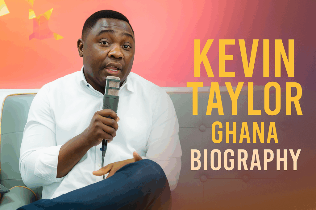 Kevin Taylor Ghana Biography, Early Life, Career, Wife, Net Worth