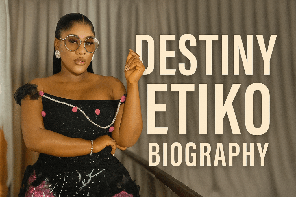 Destiny Etiko Biography, Age, Career, Movies, Awards, Husband, Net Worth