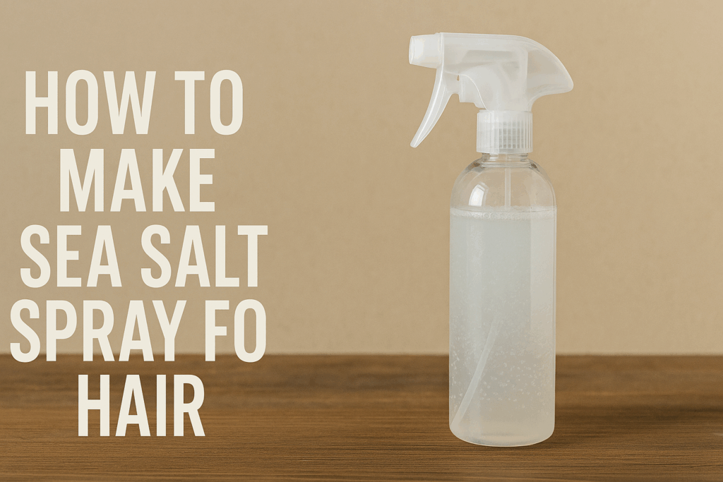 How to Make Sea Salt Spray for Hair