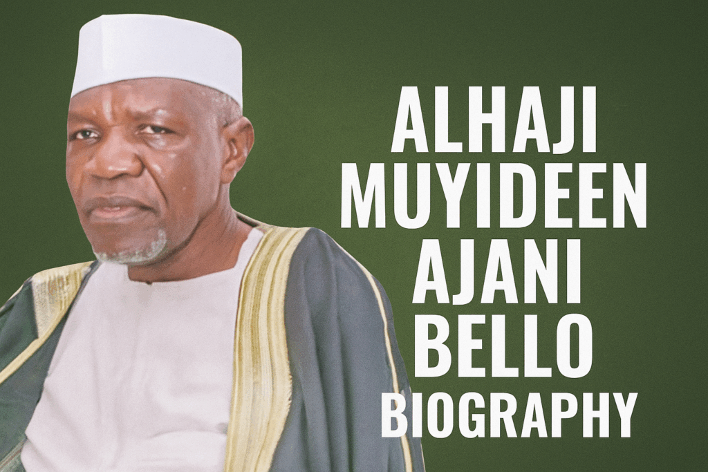 Alhaji Muyideen Ajani Bello Biography: The Life and Legacy of the ...